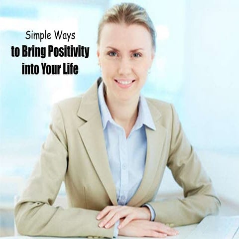 Simple Ways to Bring Positivity into Your Life | PPTX