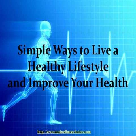 Simple ways to live a healthy lifestyle and improve your health | PPTX