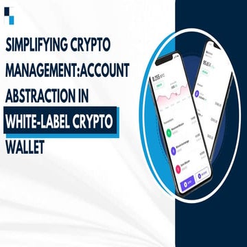 Simplifying Crypto Management: Account Abstraction in White-Label Crypto Wallets | PPT