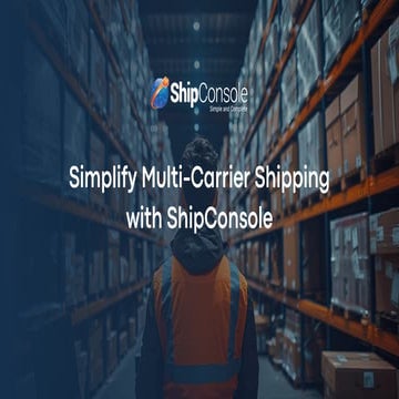 Simplify Multi-Carrier Shipping with ShipConsole | PDF | Logistics ...