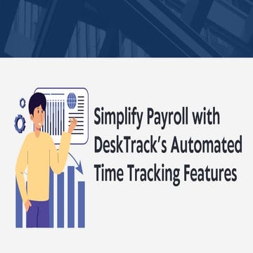 Simplify Payroll with DeskTrack’s Automated Time Tracking Features | PDF
