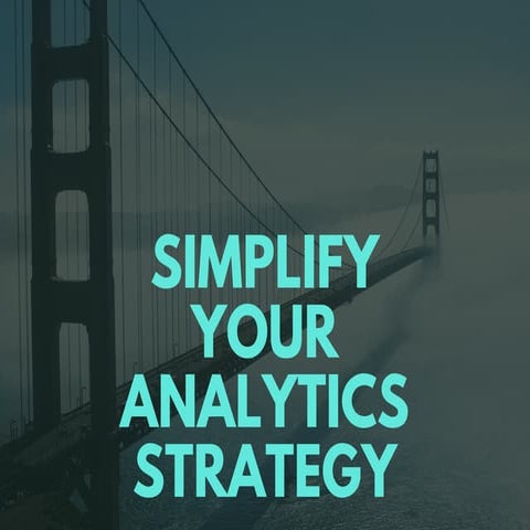 Simplify your analytics strategy | PPT