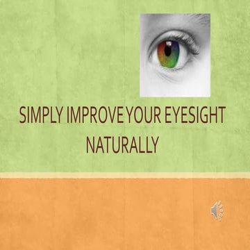 Simply improve your eyesight naturally 2 | PPT