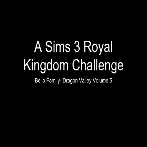 A Sims 3 Royal Kingdom Challenge Bollinger Family Volume 1 | PPTX