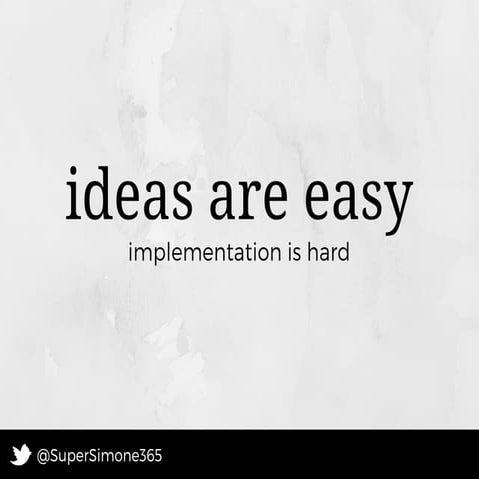 Ideas are easy ... implementation is hard | PPT