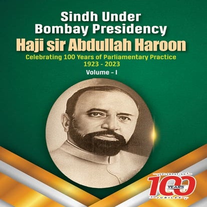 SINDH UNDER BOMBAY PRESIDENCY-SIR HAJI ABDULLAH HAROON IN BOMBAY LEGISLATIVE COUNCIL-BY AAMIR ...