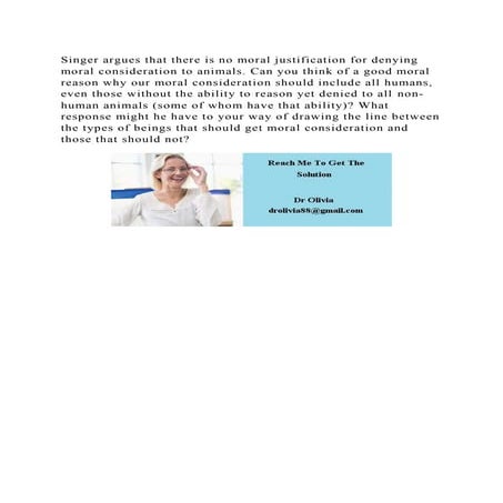 Singer argues that there is no moral justification for denying moral.docx