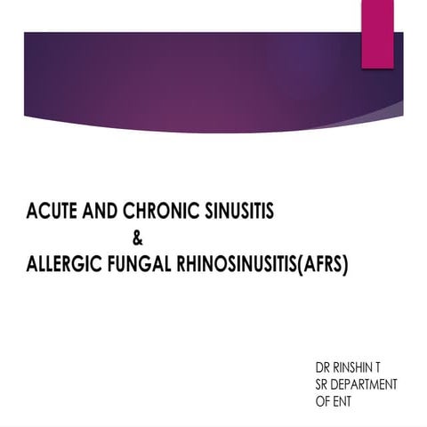 ACUTE AND CHRONIC SINUSITIS & ALLERGIC FUNGAL RHINOSINUSITIS(AFRS) | PPTX