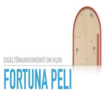 Sisältömarkkinointi on kuin Fortuna peli | PPT