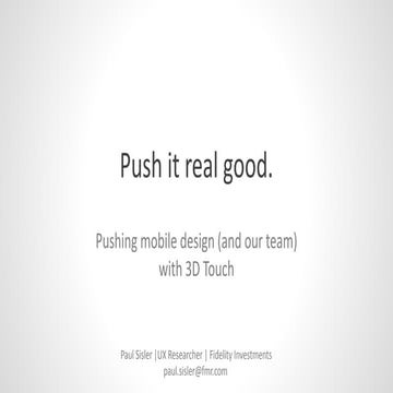 Push It Real Good: Pushing Our Team and Design With 3D Touch | PPTX