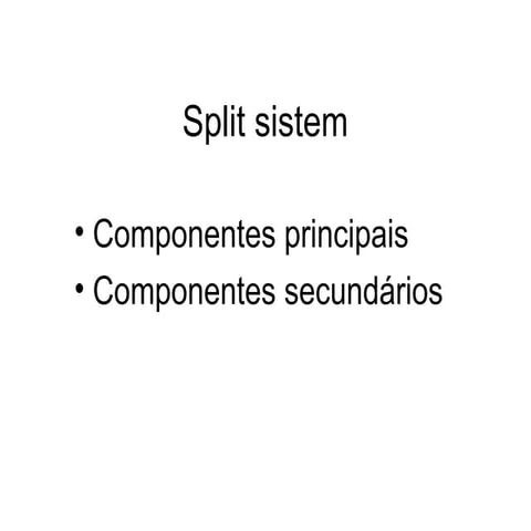 Sistema Split e seus componentes principais e secundários.ppt