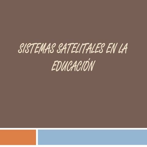 Sistemas satelitales en la educación | PPTX | Technology & Computing