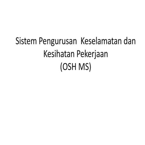 SISTEM PENGURUSAN KESELAMATAN DAN KESIHATAN PEKERJAAN(OSH MS) | PPTX