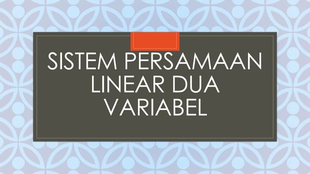 PPT SISTEM PERSAMAAN LINEAR DUA VARIABEL | PPTX