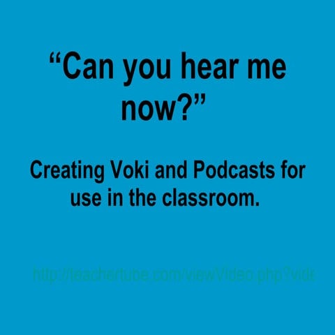 Can you hear me now? Creating Voki and Podcasts for use in the ...
