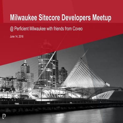 Sitecore Dev User Group Meetup in Milwaukee - Perficient - Rick Bauer | PPT