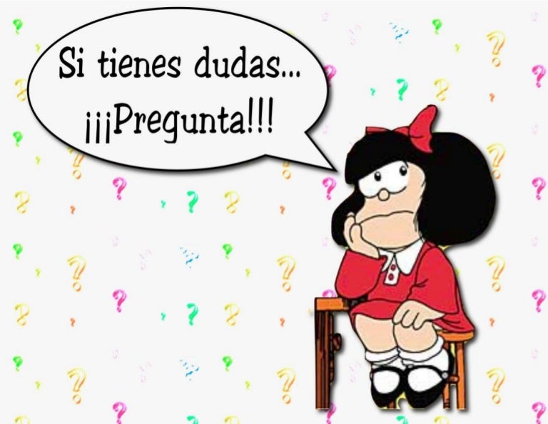 Si tienes dudas pregunta