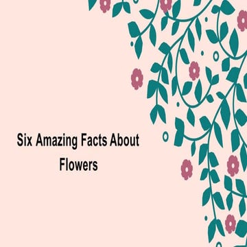 Six amazing facts about flowers | PPTX | Herbs and Supplements ...