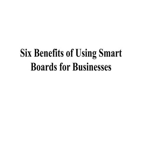 Six Benefits of Using Smart Boards for Businesses | PPTX | Technology ...