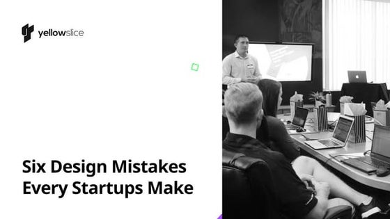 Six Design Mistakes Every Startups Make. | PPT