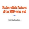 Six Incredible Features of the SMD video wall | PPTX
