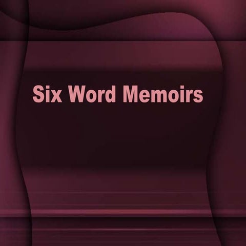 Six Word Memoirs | PPTX
