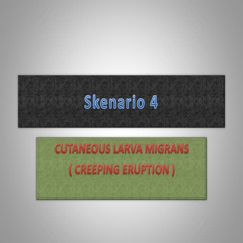 CUTANEUS LARVA MIGRAN / CREEPING ERUPTION | PPTX