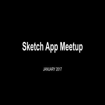 Sketch App Meetup Jan 2017 | PPTX