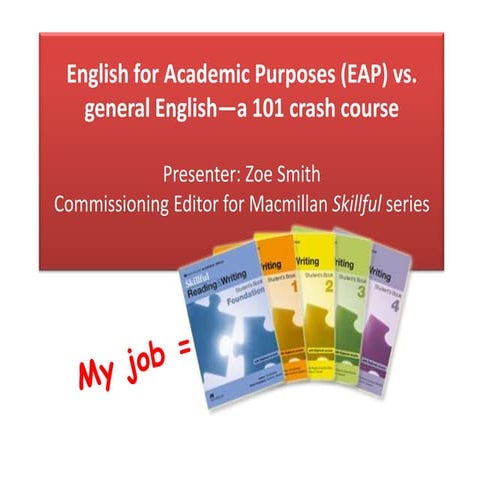 English for Academic Purposes (EAP) vs. general English—a 101 crash course . Zoe Smith | PPTX