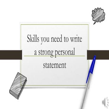 Skills you need to write a strong personal statement | PPT