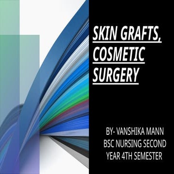 Presentation on skin grafts and cosmetic surgeries bsc nursing second ...