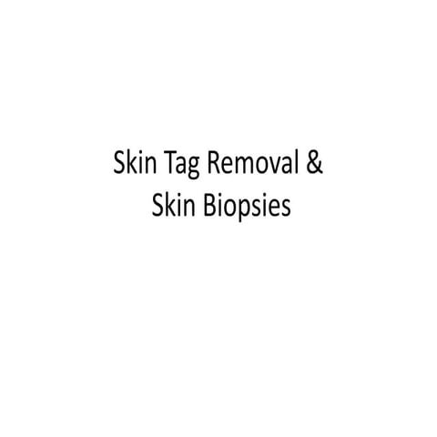 Skin Tag Removal and Skin Biopsies.pptx