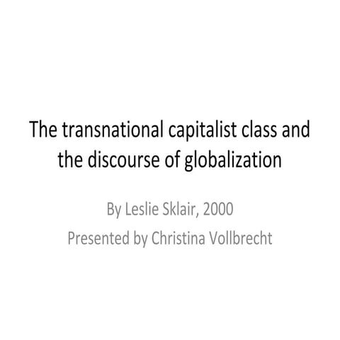 Transnational Capitalist Class and Discourse of Globalization | PPT