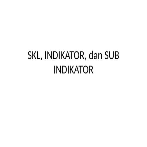 SKL INDIKATOR SUB INDIKATOR KETERANGAN.pptx