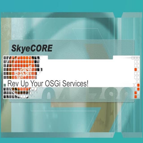 SkyeCORE - Rev Up Your OSGi Services! | PPT
