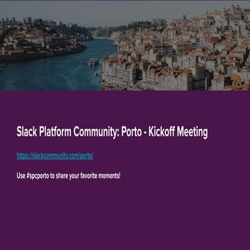 Slack Platform Community - Porto kickoff | PDF