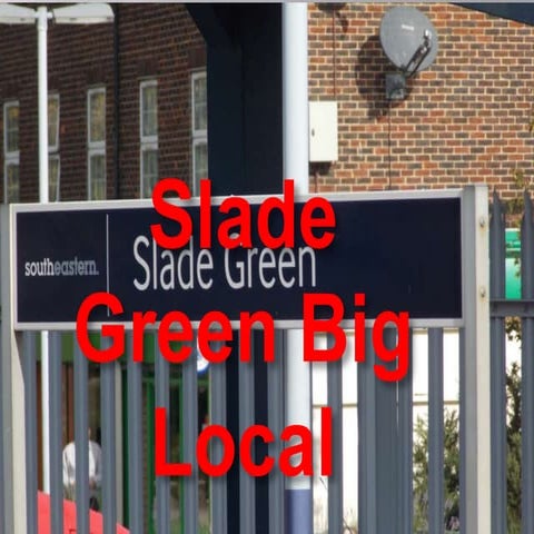 Slade green big local presentation | PPTX