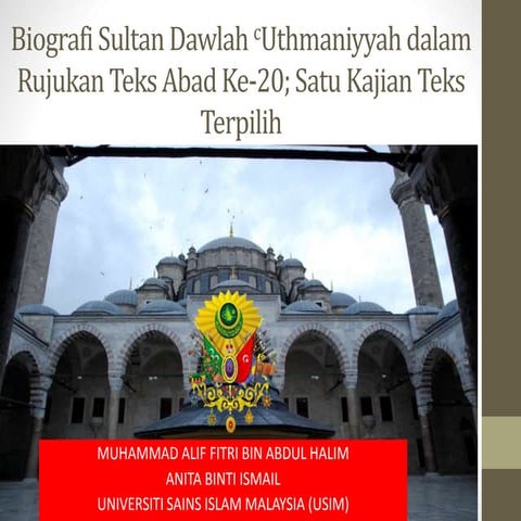 BIOGRAFI SULTAN DAWLAH UTHMANIYYAH DALAM RUJUKAN TEKS ABAD KE-20 | PPT