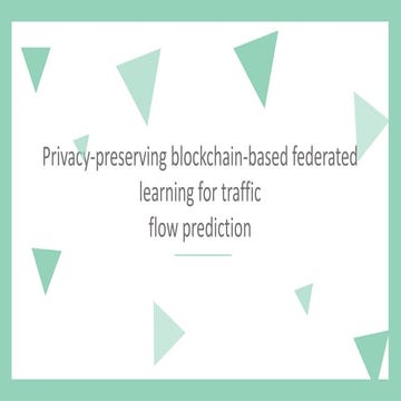 Privacy Preserving Blockchain Based Federated Learning For Traffic Flow Prediction Pdf