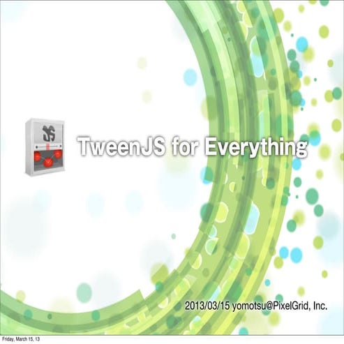 TweenJS for Everything | PPT