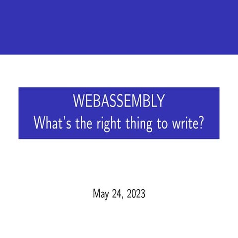 WEBASSEMBLY - What's the right thing to write? - | PPT