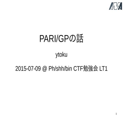 PARI/GPの話 @ Ph/shh/bin CTF勉強会LT | PPT