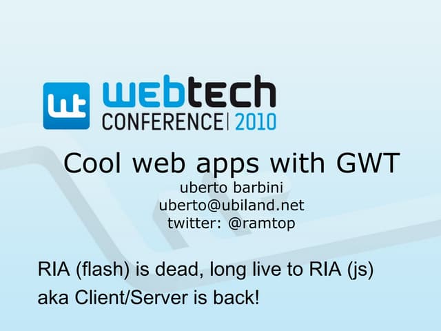 Writing Cool Web 20 Apps With Gwt And Ui Bindings Ppt