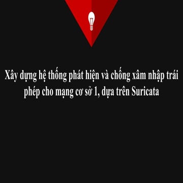 slide-xay-dung-he-thong-phat-hien-va-chong-xam-nhap-trai-phep-dua-tren-suricata.pptx