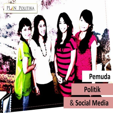 [plan politika] Indonesian Youth and Politics : Between Youth, Politics, and Social Media (by ...