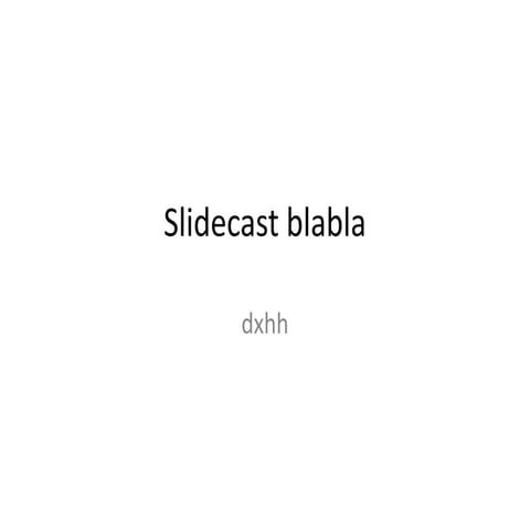 Slidecast blabla | PPTX
