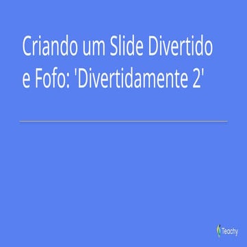 Slide_Criando um Slide Divertido e Fofo_ Divertidamente 2.pptx.docx