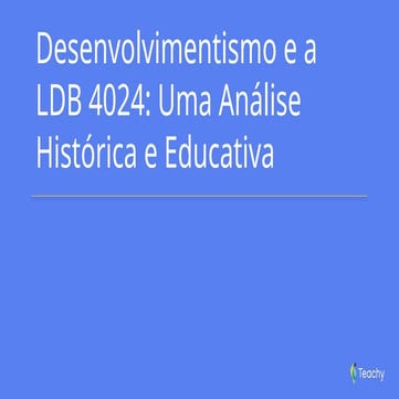Desenvolvimentismo e LDB 4024: Impactos Históricos e Educacionais no ...