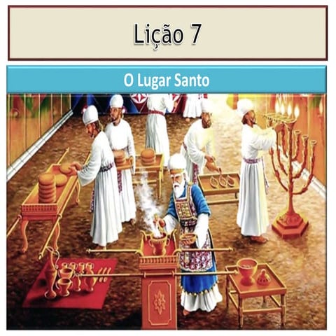 Slide li c ao 7 o lugar santo | PPTX