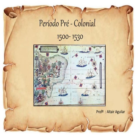 Período Pré - Colonial _ Prof. Altair Aguilar | PPT